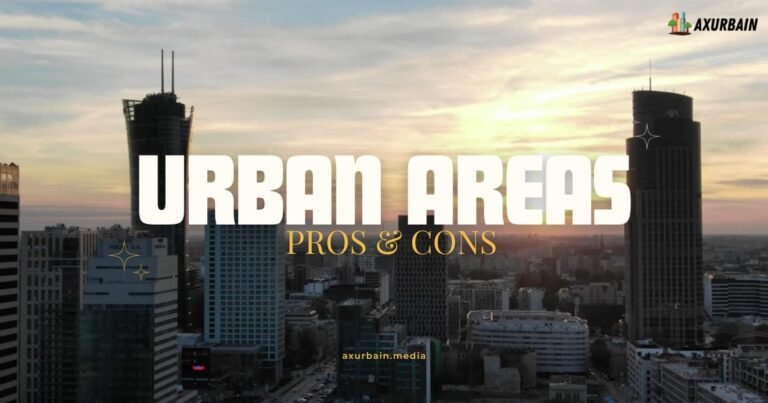 Advantages And Disadvantages Of Living In Urban Areas - Axurbain