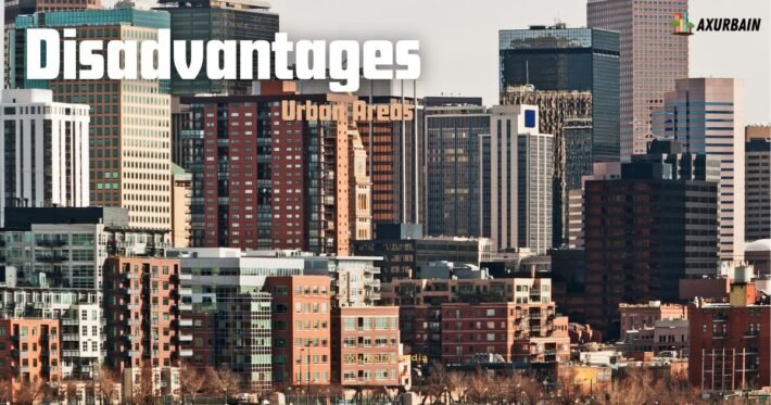 Advantages And Disadvantages Of Living In Urban Areas - Axurbain