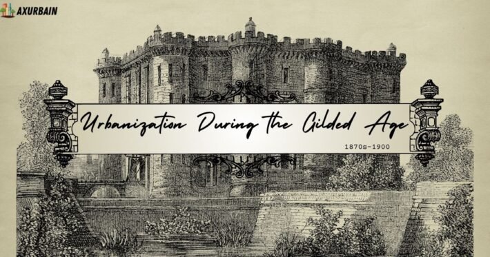 Urbanization During The Gilded Age: Causes, Cities & Impact